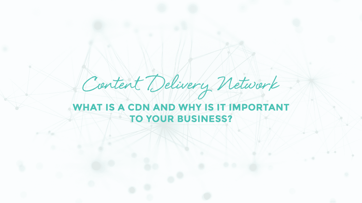 What Is a CDN and Why Is It Important to Your Business? | Hammersmith ...
