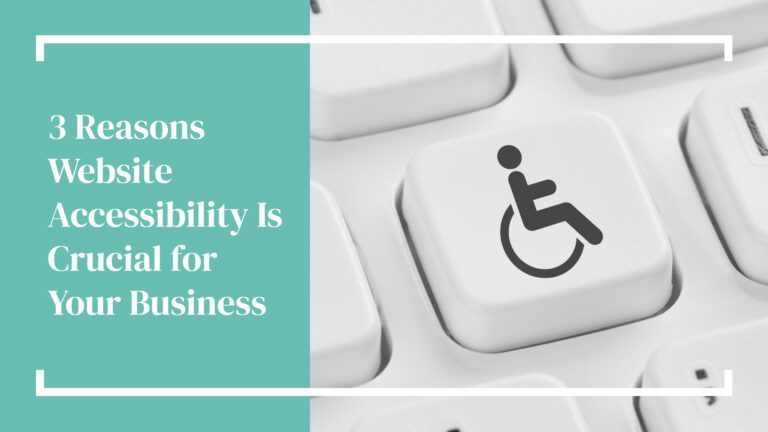 3 Reasons Website Accessibility Is Crucial for Your Business ...